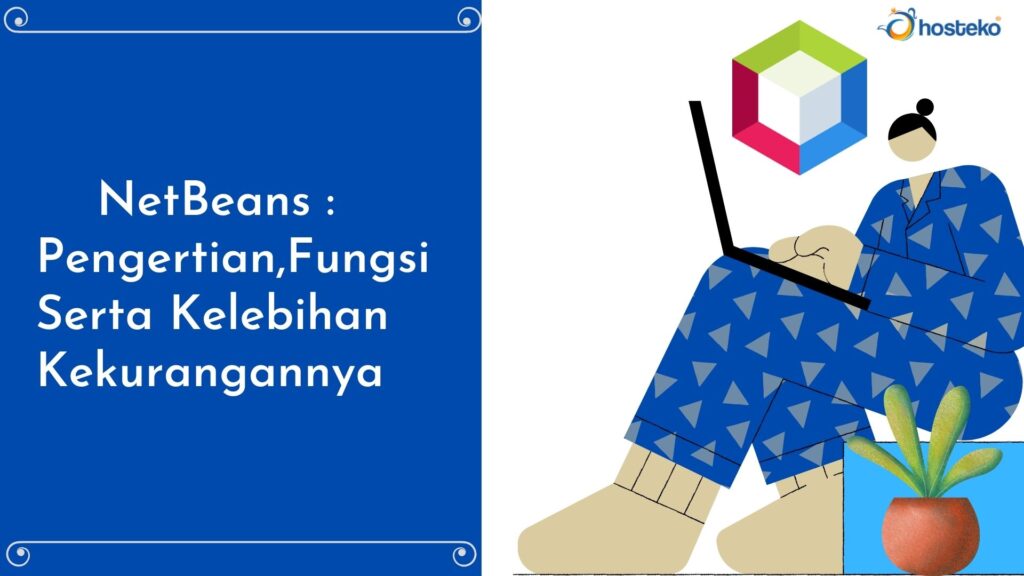 NetBeans : Pengertian,Fungsi Serta Kelebihan Kekurangannya - Hosteko Blog