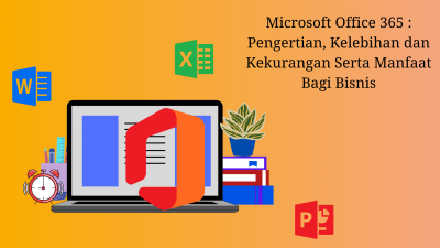 Microsoft Office 365 : Pengertian, Kelebihan dan Kekurangan Serta ...