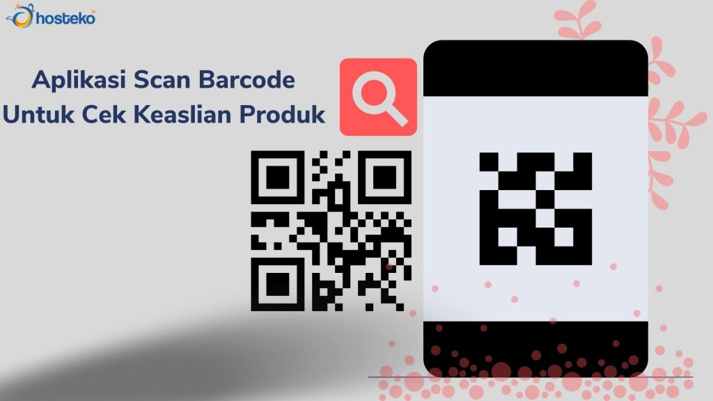 Aplikasi Scan Barcode Untuk Cek Keaslian Produk - Hosteko Blog