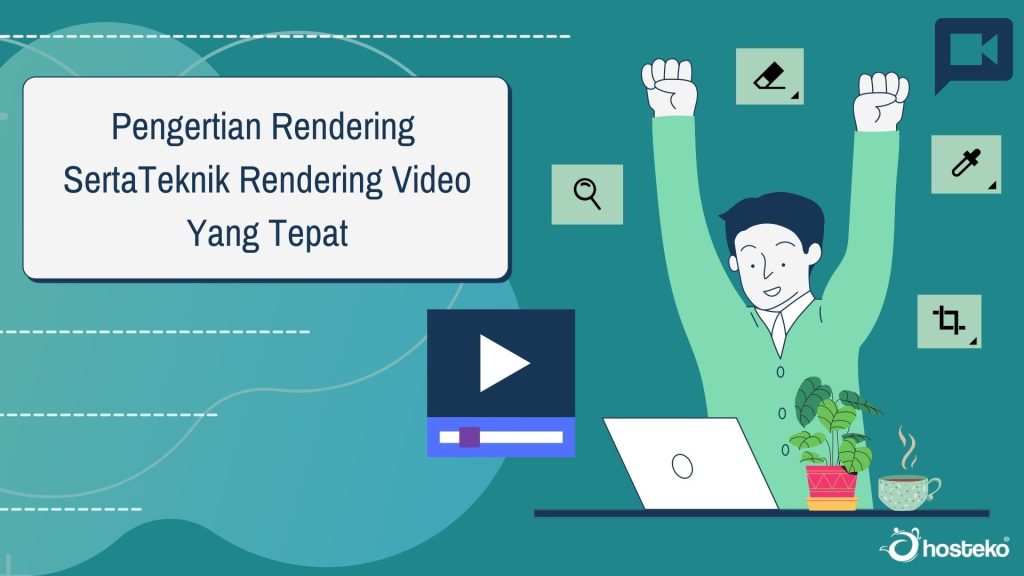 Pengertian Rendering Serta Teknik Rendering Video Yang Tepat - Hosteko Blog