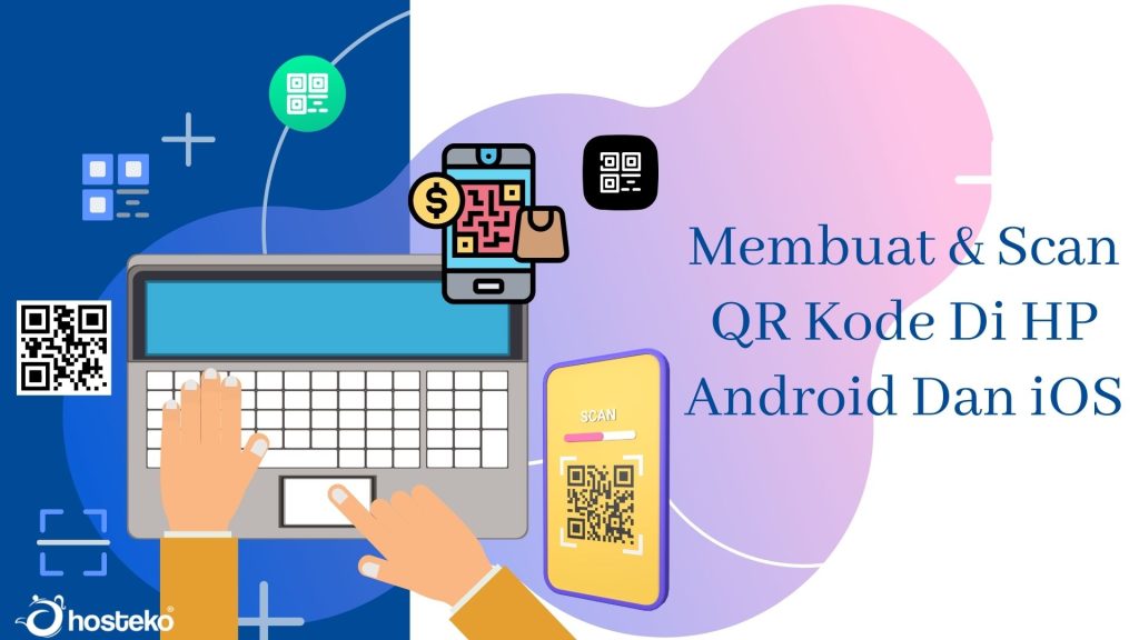 Membuat & Scan QR Kode Di HP Android Dan iOS - Hosteko Blog