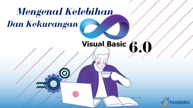 Mengenal Kelebihan Dan Kekurangan Visual Basic 6.0 - Hosteko Blog