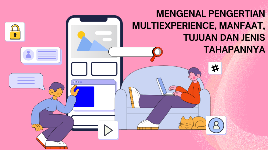 Mengenal Pengertian Multiexperience, Manfaat, Tujuan dan Jenis ...