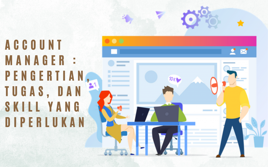 Account Manager : Pengertian, Tugas, dan Skill yang Diperlukan ... Account Manager : Pengertian, Tugas, dan Skill yang Diperlukan ...