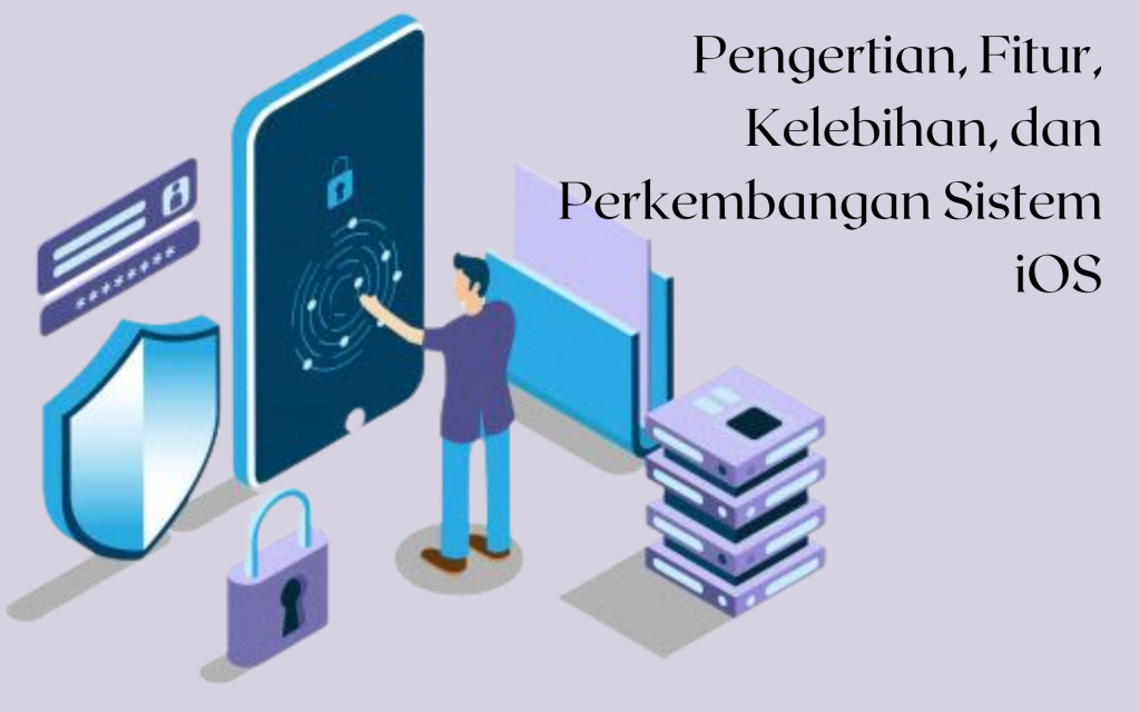 Pengertian, Fitur, Kelebihan, dan Perkembangan Sistem iOS - Hosteko Blog