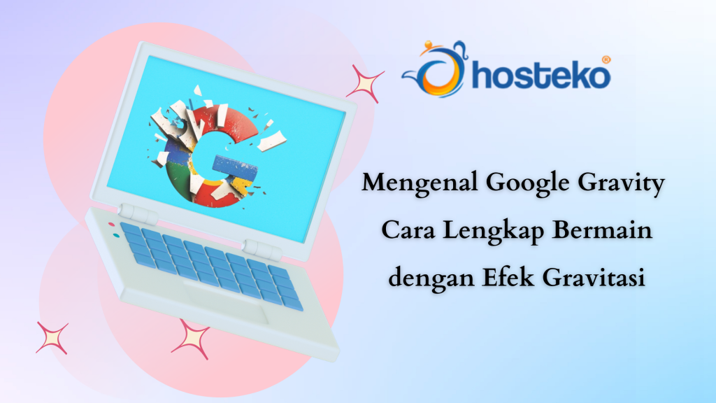 Mengenal Google Gravity Cara Lengkap Bermain dengan Efek Gravitasi - Hosteko Blog
