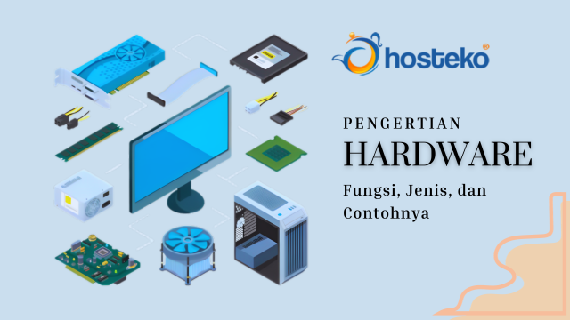Pengertian Hardware, Fungsi, Jenis, dan Contohnya - Hosteko Blog