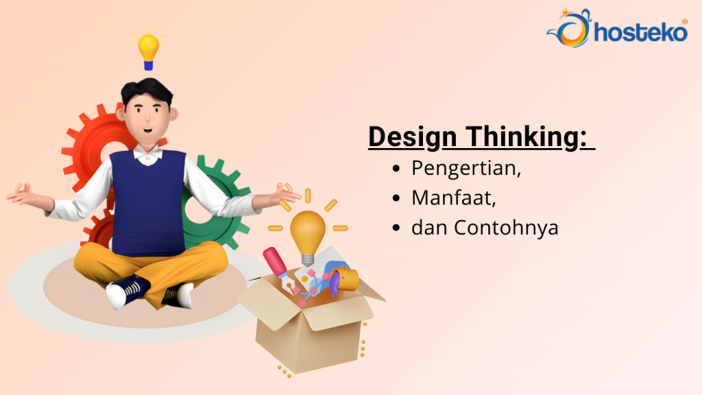 Design Thinking: Pengertian, Manfaat, dan Contohnya - Hosteko Blog