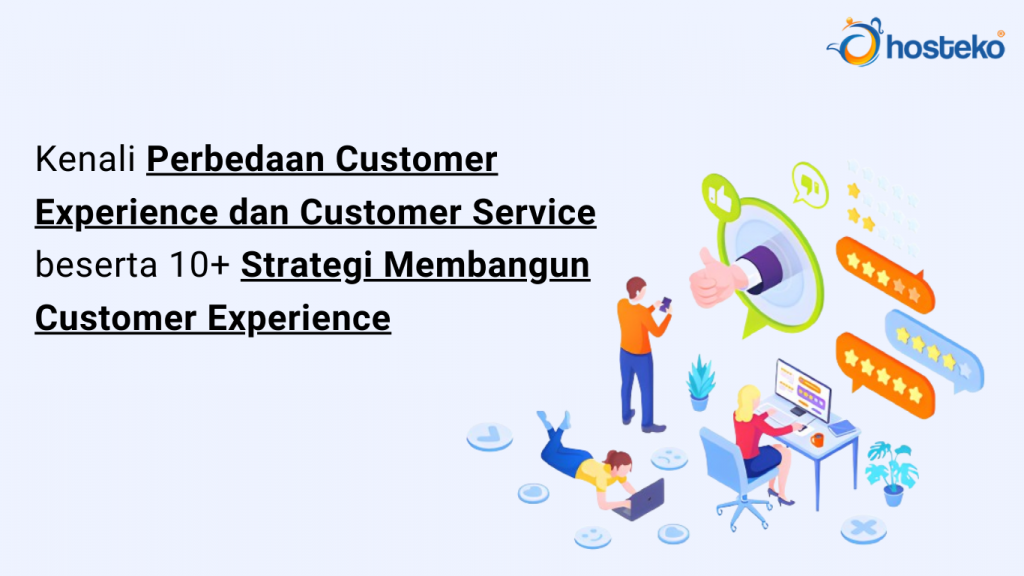 Kenali Perbedaan Customer Experience dan Customer Service beserta 10+ Strategi Membangun ...