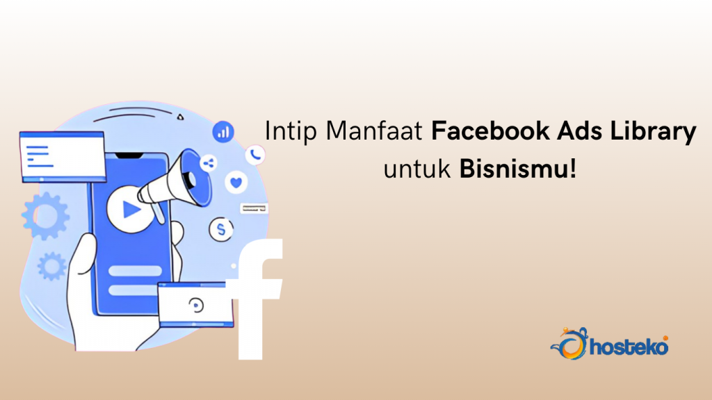 Intip Manfaat Facebook Ads Library untuk Bisnismu! - Hosteko Blog