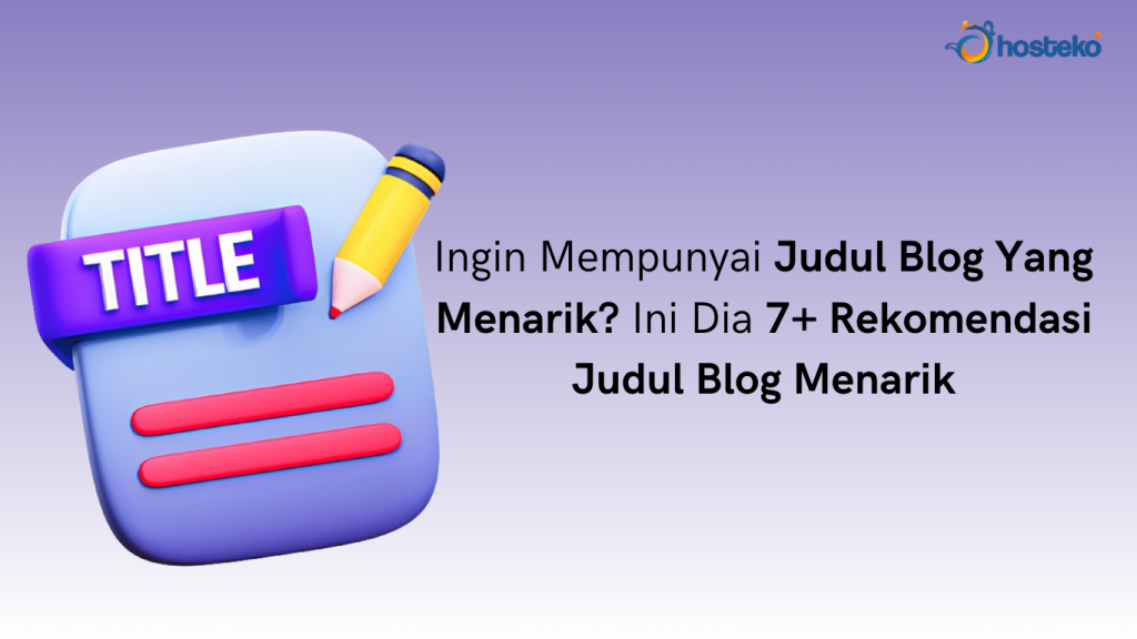 Ingin Mempunyai Judul Blog Yang Menarik? Ini Dia 7+ Rekomendasi Judul ...