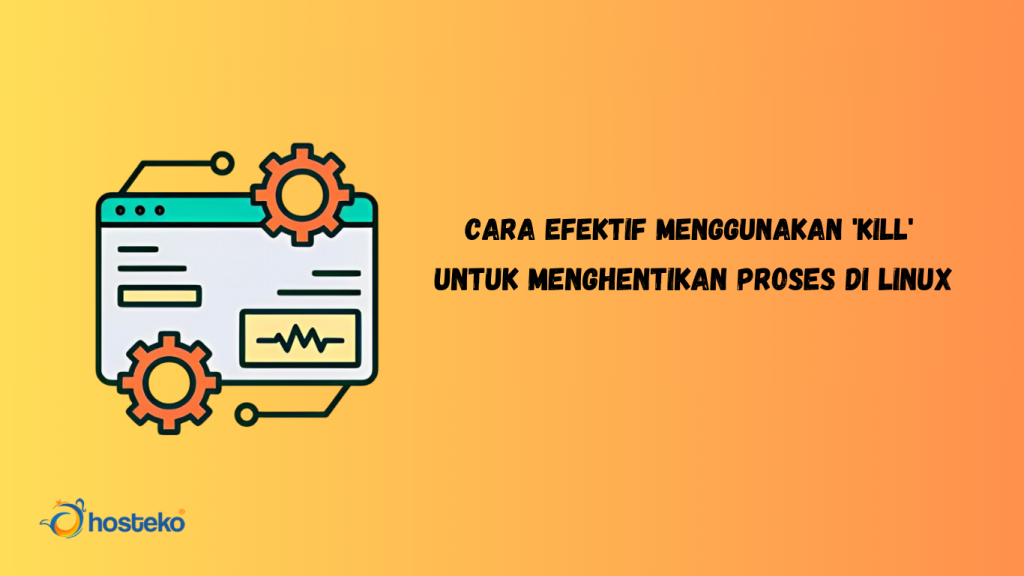 Cara Efektif Menggunakan 'kill' untuk Menghentikan Proses di Linux - Hosteko Blog
