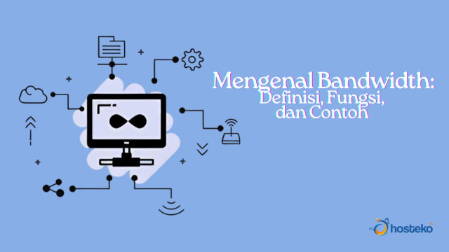 Mengenal Bandwidth: Definisi, Fungsi, dan Contoh - Hosteko Blog