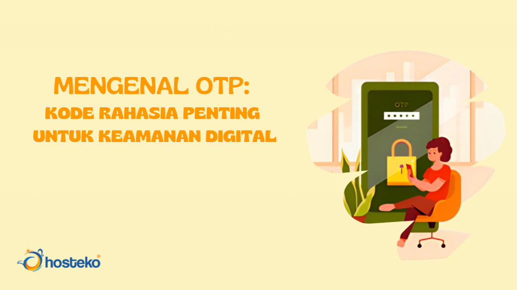 Mengenal OTP: Kode Rahasia Penting untuk Keamanan Digital - Hosteko Blog