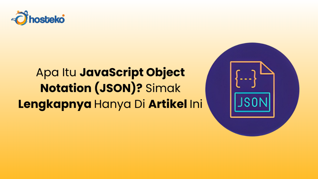 Apa Itu JavaScript Object Notation (JSON)? Simak Lengkapnya Hanya Di Artikel Ini - Hosteko Blog
