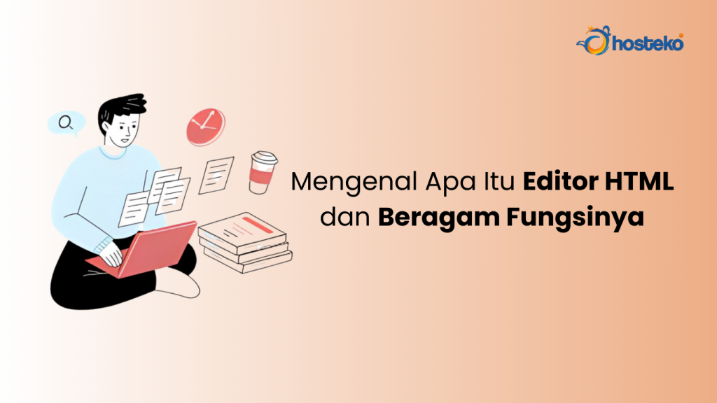 Mengenal Apa Itu Editor HTML dan Beragam Fungsinya - Hosteko Blog