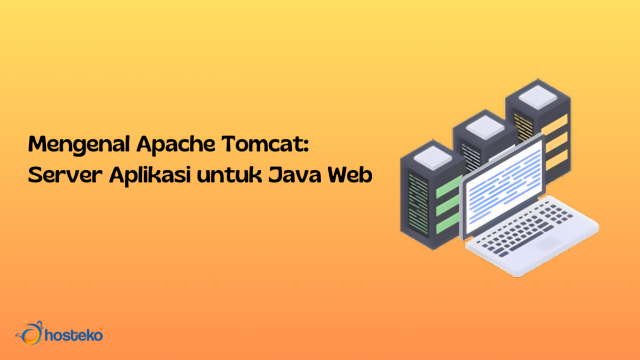 Mengenal Apache Tomcat: Server Aplikasi untuk Java Web - Hosteko Blog