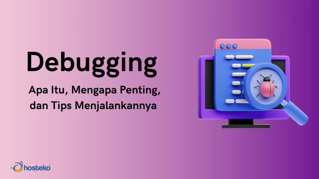 Mengungkap Debugging: Apa Itu, Mengapa Penting, dan Tips Menjalankannya - Hosteko Blog