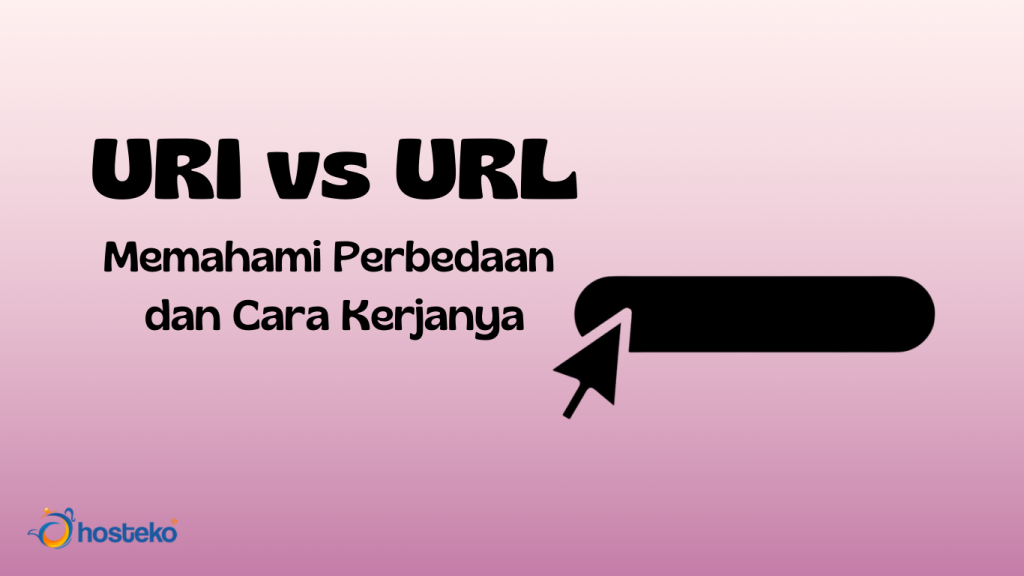 URI vs URL: Memahami Perbedaan dan Cara Kerjanya - Hosteko Blog
