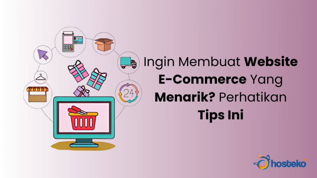 Ingin Membuat Website E-Commerce Yang Menarik? Perhatikan Tips Ini - Hosteko Blog
