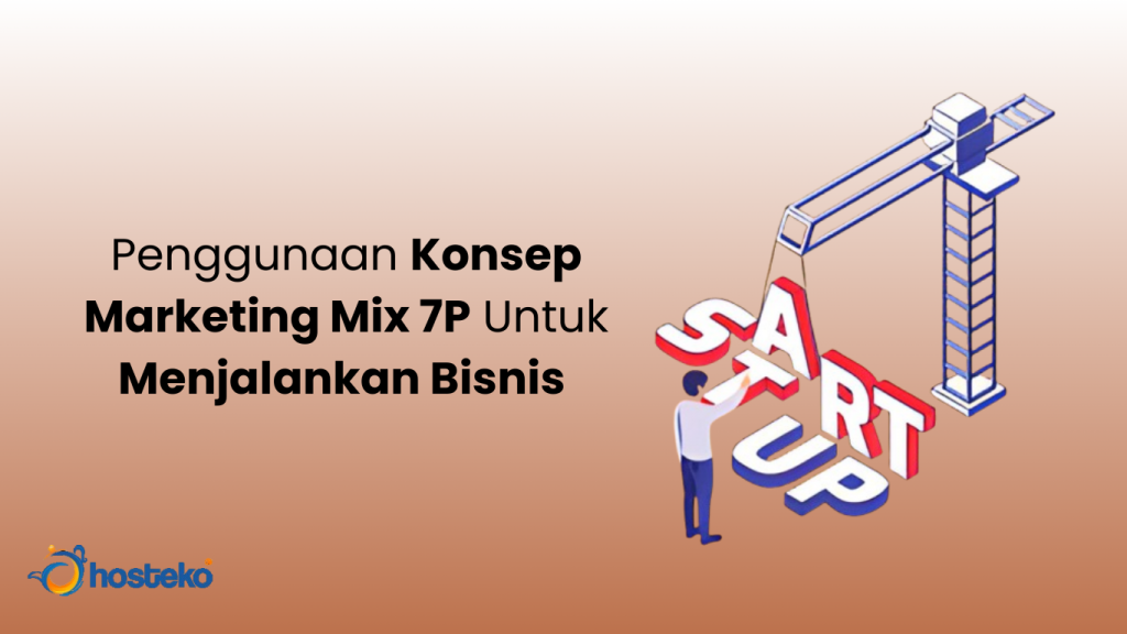 Penggunaan Konsep Marketing Mix 7P Untuk Menjalankan Bisnis - Hosteko Blog