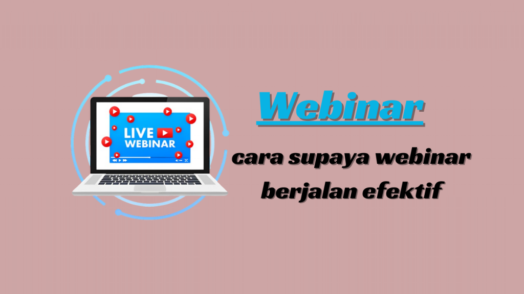 Pengertian Webinar dan Tips Supaya Acara Webinar Berjalan Secara ...