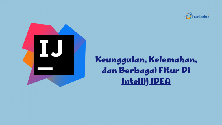 Mengenal Apa itu IntelliJ IDEA : Keunggulan, Kelemahan dan Cara ...