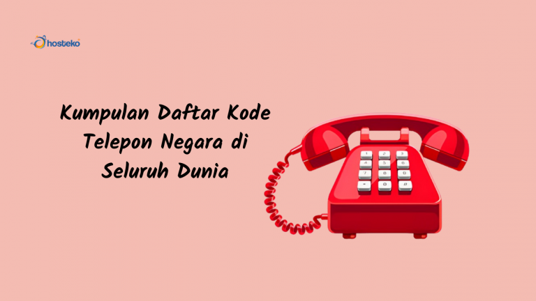 Kumpulan Daftar Kode Telepon Negara di Seluruh Dunia - Hosteko Blog