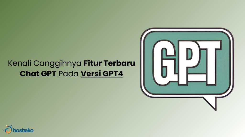 Kenali Canggihnya Fitur Terbaru Chat GPT Pada Versi GPT4 - Hosteko Blog