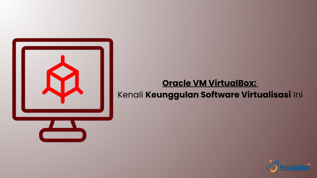 Oracle VM VirtualBox: Kenali Keunggulan Software Virtualisasi Ini - Hosteko Blog