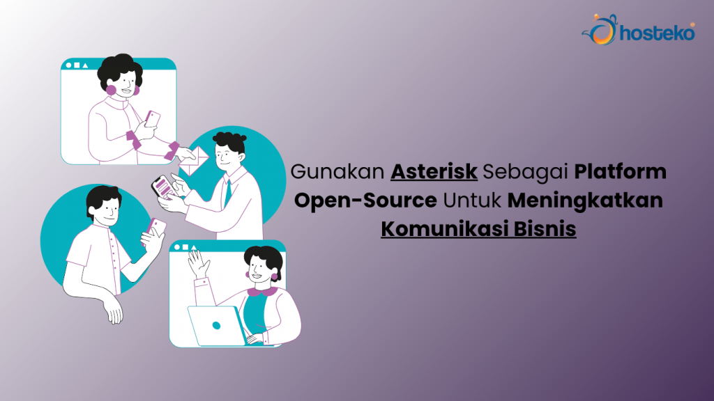 Gunakan Asterisk Sebagai Platform Open-Source Untuk Meningkatkan Komunikasi Bisnis - Hosteko Blog