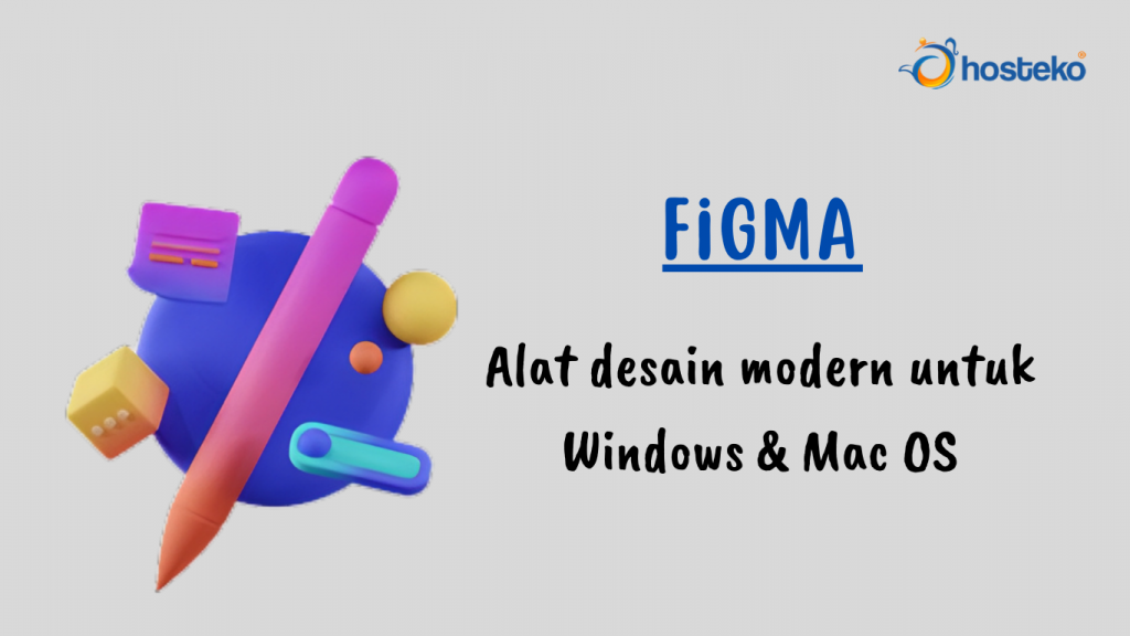 Apa Itu Figma? Fungsi, Kelebihan, dan Fitur-Fiturnya - Hosteko Blog