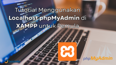 Tutorial Menggunakan Localhost phpMyAdmin di XAMPP untuk Pemula - Hosteko Blog