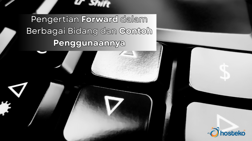 Pengertian Forward dalam Berbagai Bidang - Hosteko Blog