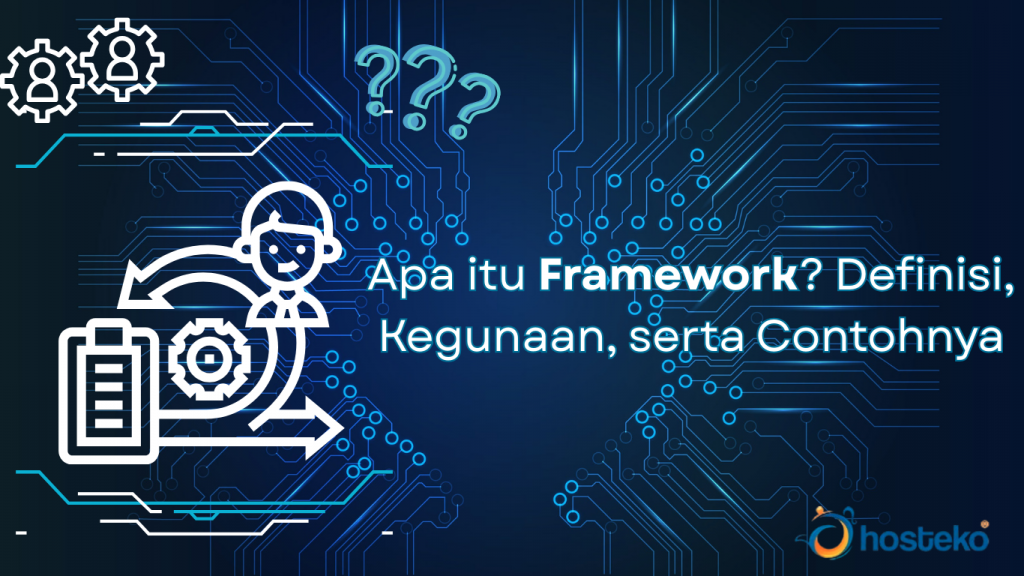 Apa itu Framework? Definisi, Kegunaan, serta Contohnya - Hosteko Blog